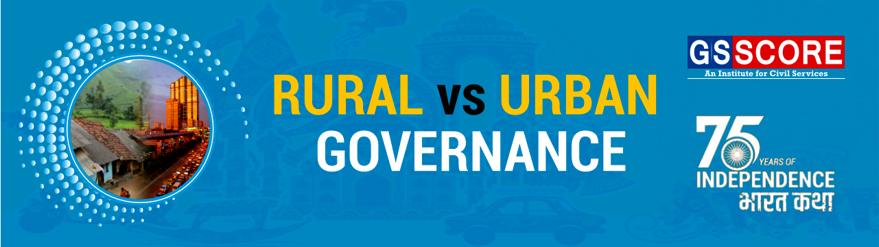 Rural vs Urban Governance - GS SCORE
