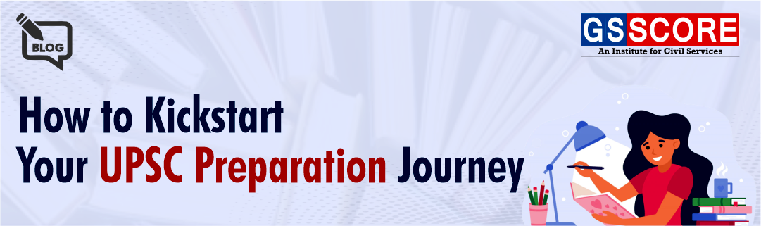 How to Kickstart Your UPSC Preparation Journey - GS SCORE