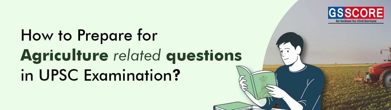 How to Prepare for Agriculture related questions of UPSC Examination ...