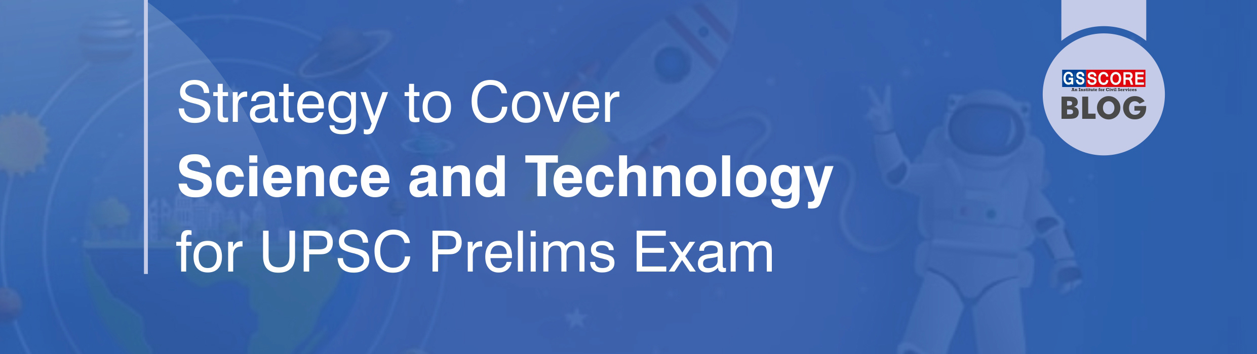 Strategy to Cover Science and Technology for UPSC Prelims Exam - GS SCORE