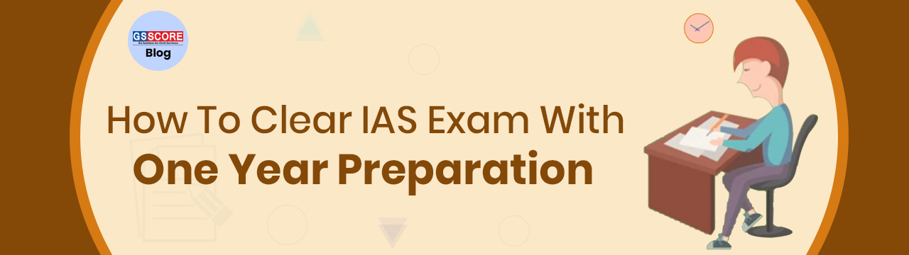 How To Clear IAS Exam With One Year Preparation - GS Score - GS SCORE