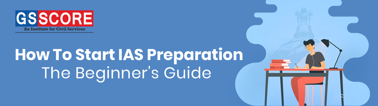 How to start IAS preparation: The Beginner's Guide IAS Score - GS SCORE