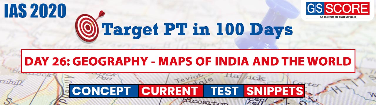 GS Score Target PT in 100 Days: Day 26 Geography, Maps of India and the ...
