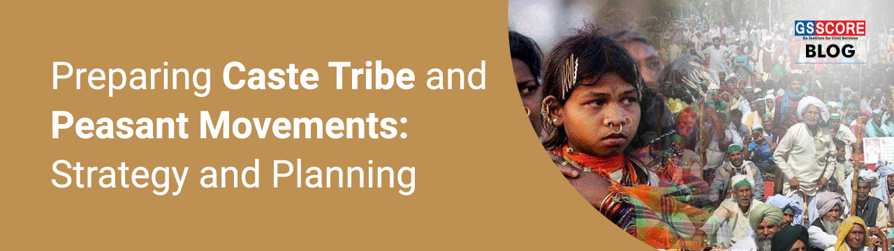 Preparing Caste Tribe and Peasant Movements: Strategy and Planning - GS ...