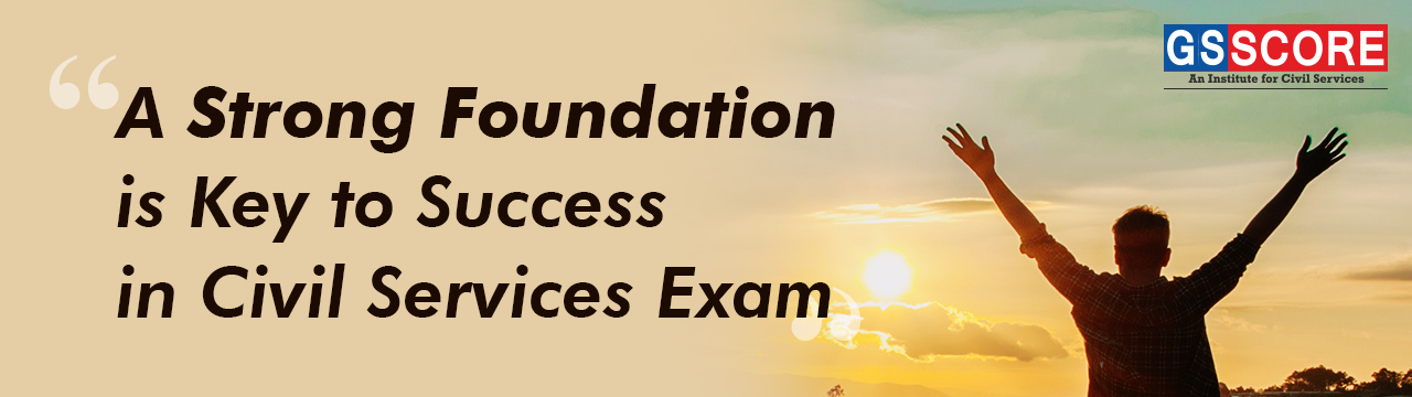A Strong UPSC Foundation is Key to Success - GS Score - GS SCORE