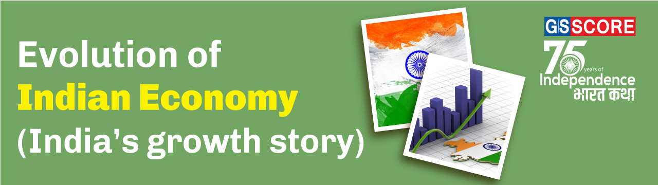 Evolution of Indian Economy (Indias growth story): Bharat Katha - GS SCORE