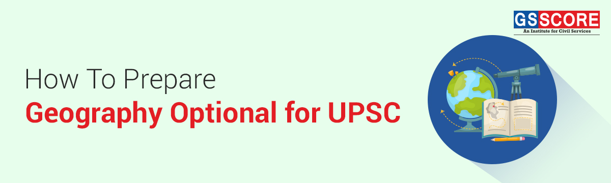 Strategy of Geography Optional For IAS Exam - GS Score - GS SCORE